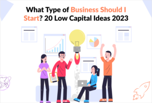 What Type of Business Should I Start? 20 Low Capital Ideas 2024